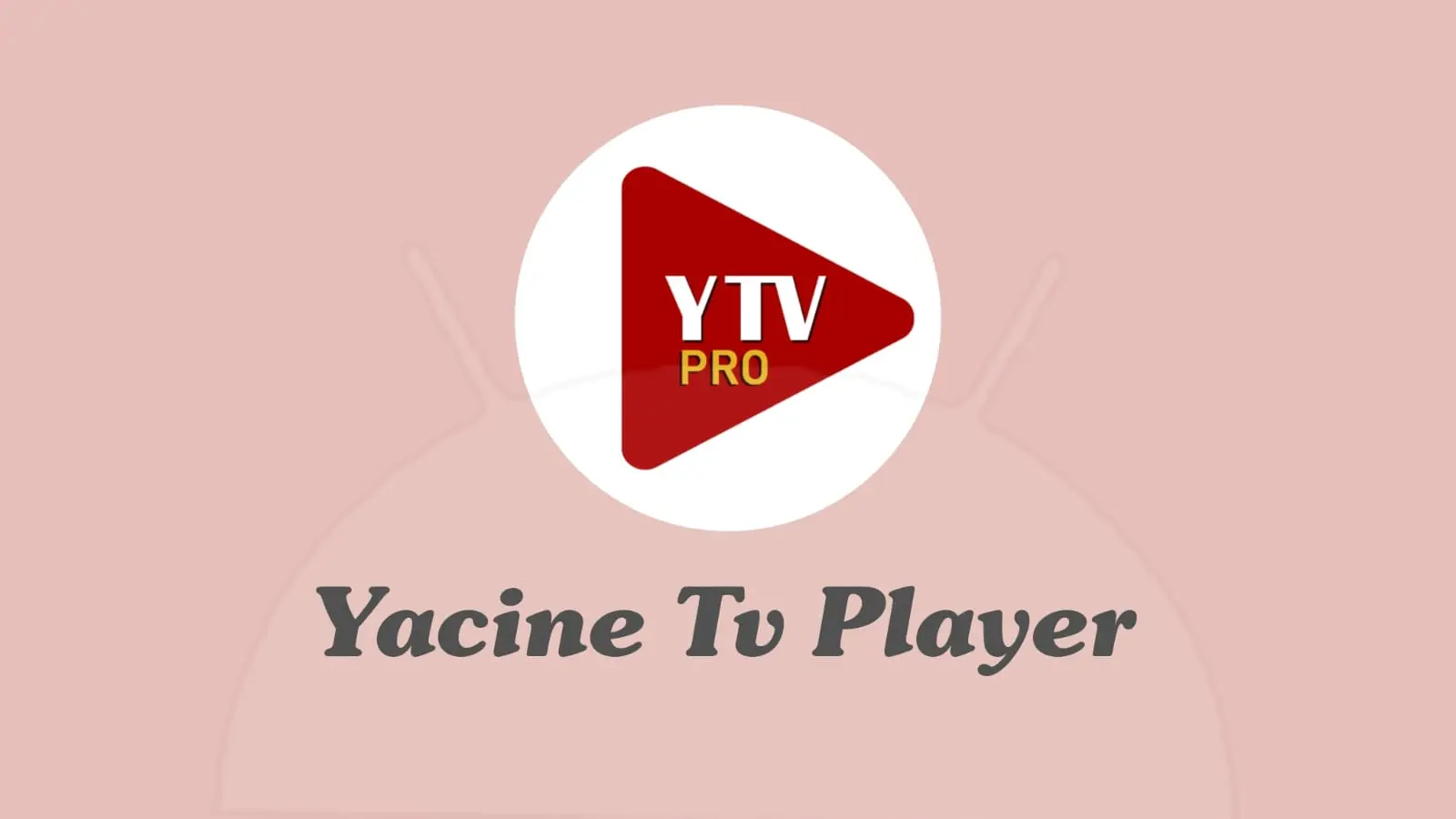 تحميل تطبيق YTV Player Pro: الشريك المثالي لياسين تيفي - تحميل ياسين ...